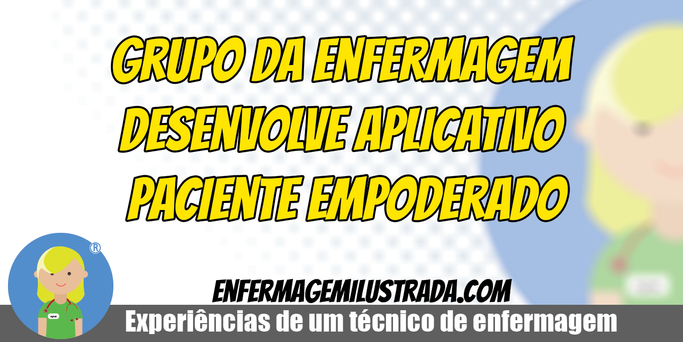 Grupo da Enfermagem desenvolve aplicativo Paciente Empoderado ...